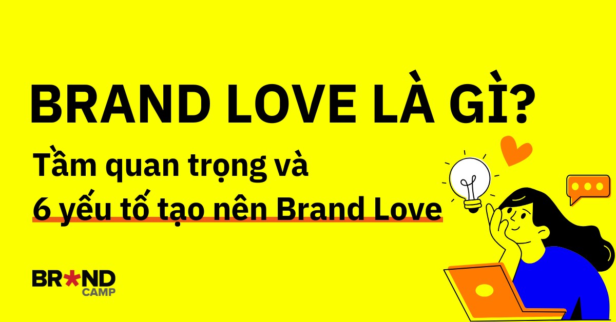 Brand Love là gì? Tầm quan trọng và 6 yếu tố tạo nên Brand Love